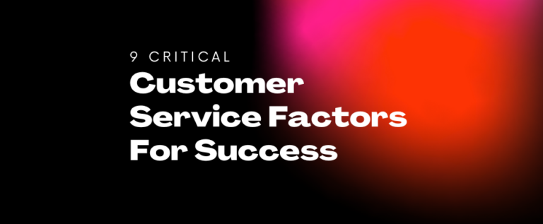9 Critical Customer Service Factors For Success | Keeping
