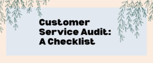 Customer Service Audit: How to Perform + Checklist to Follow