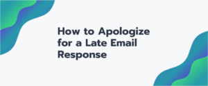 Sorry for the Late Response: How to Apologize in Email | Keeping