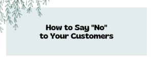 How to Say No to Customers: 11 Tips + Examples