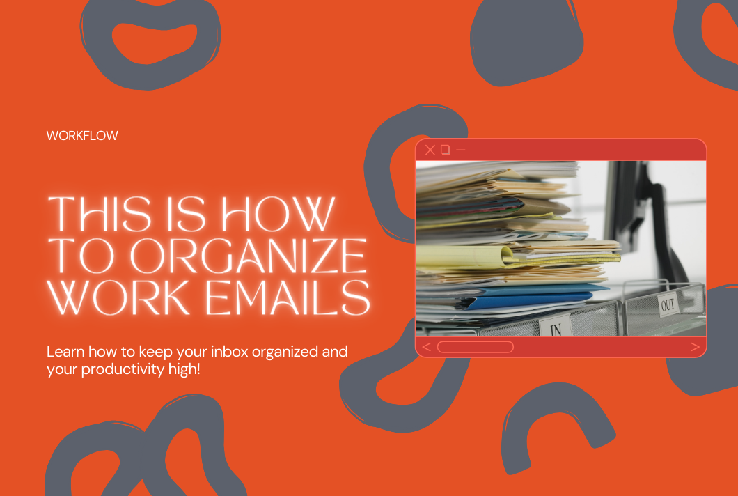 How to Organize Work Emails: The Complete Guide